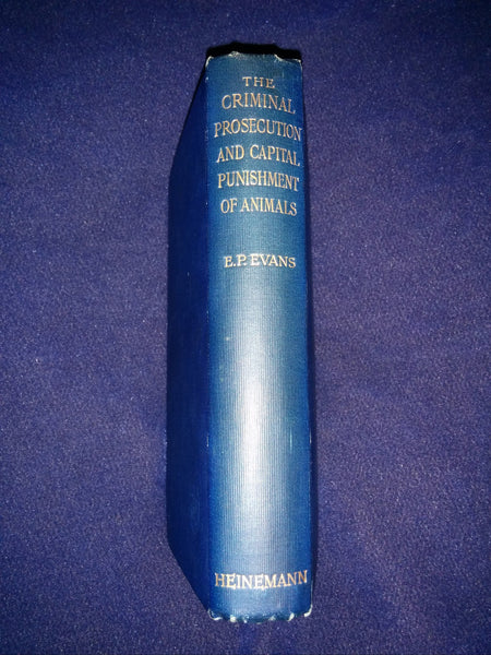 Criminal Prosecution and Capital Punishment of Animals by E.P.Evans 19 ...