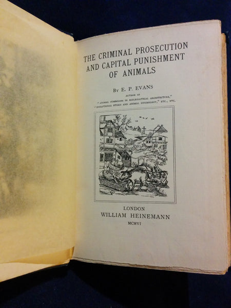 Criminal Prosecution and Capital Punishment of Animals by E.P.Evans 19 ...